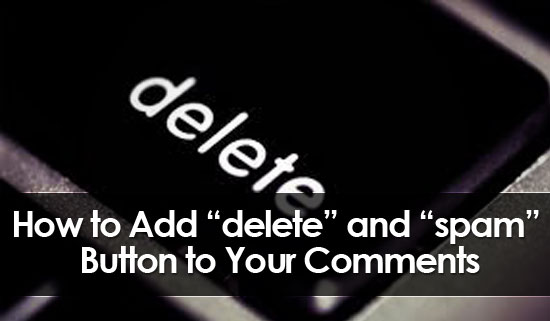 How to Add “delete” and “spam” Buttons to Your Comments